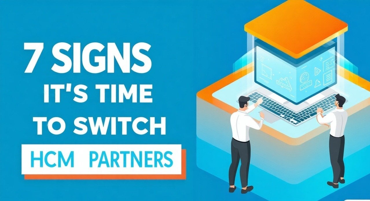 7 Signs It's Time to Switch HCM Partners